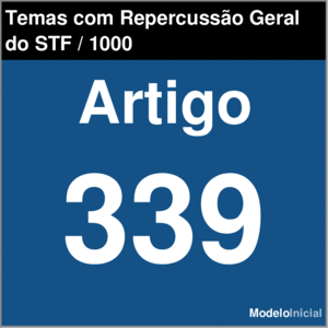 Artigo 339 - Temas com Repercussão Geral do STF
