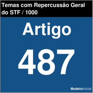 Artigo 487 - Temas com Repercussão Geral do STF